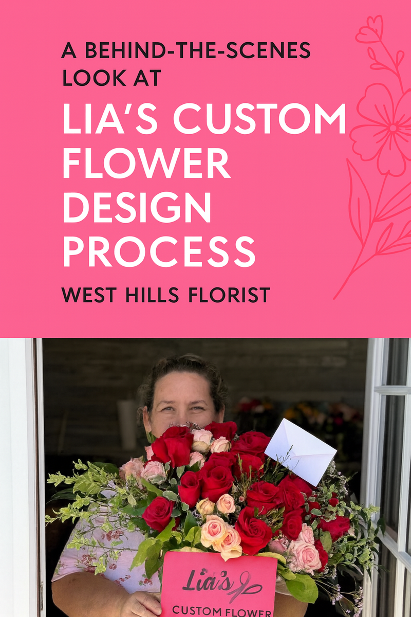 Inside Lia’s Custom Flower Design Process | West Hills Florist – Lia's ...